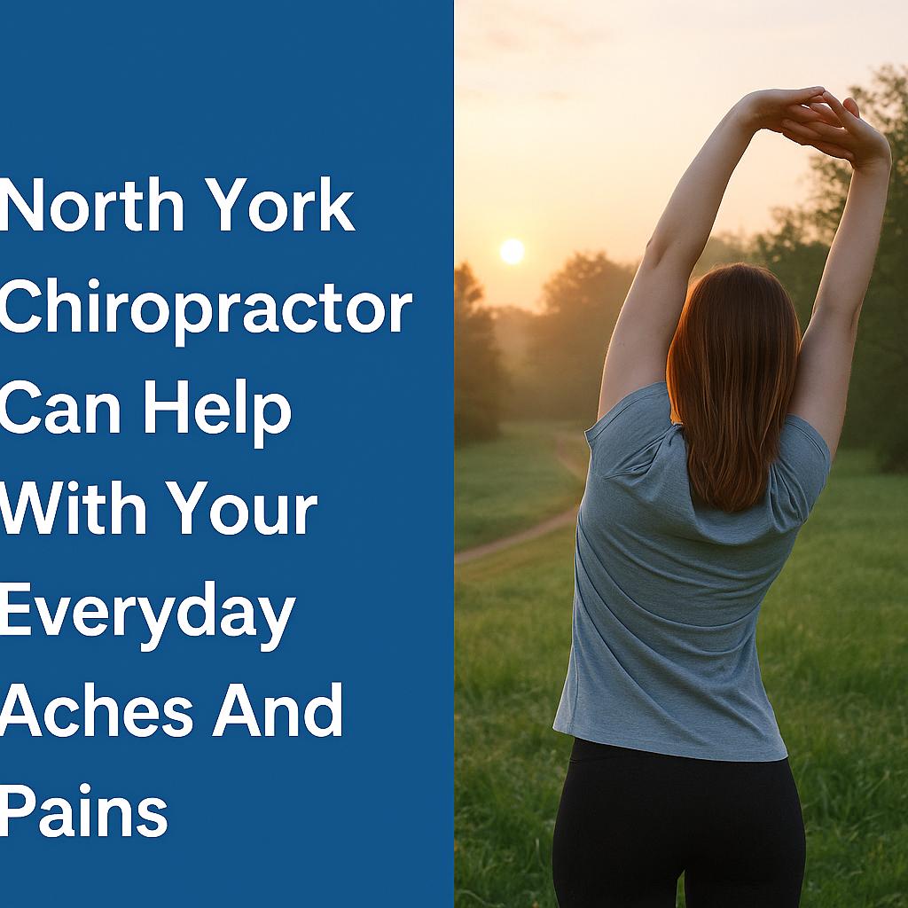 North York Chiropractor Can Help With Your Everyday Aches And Pains